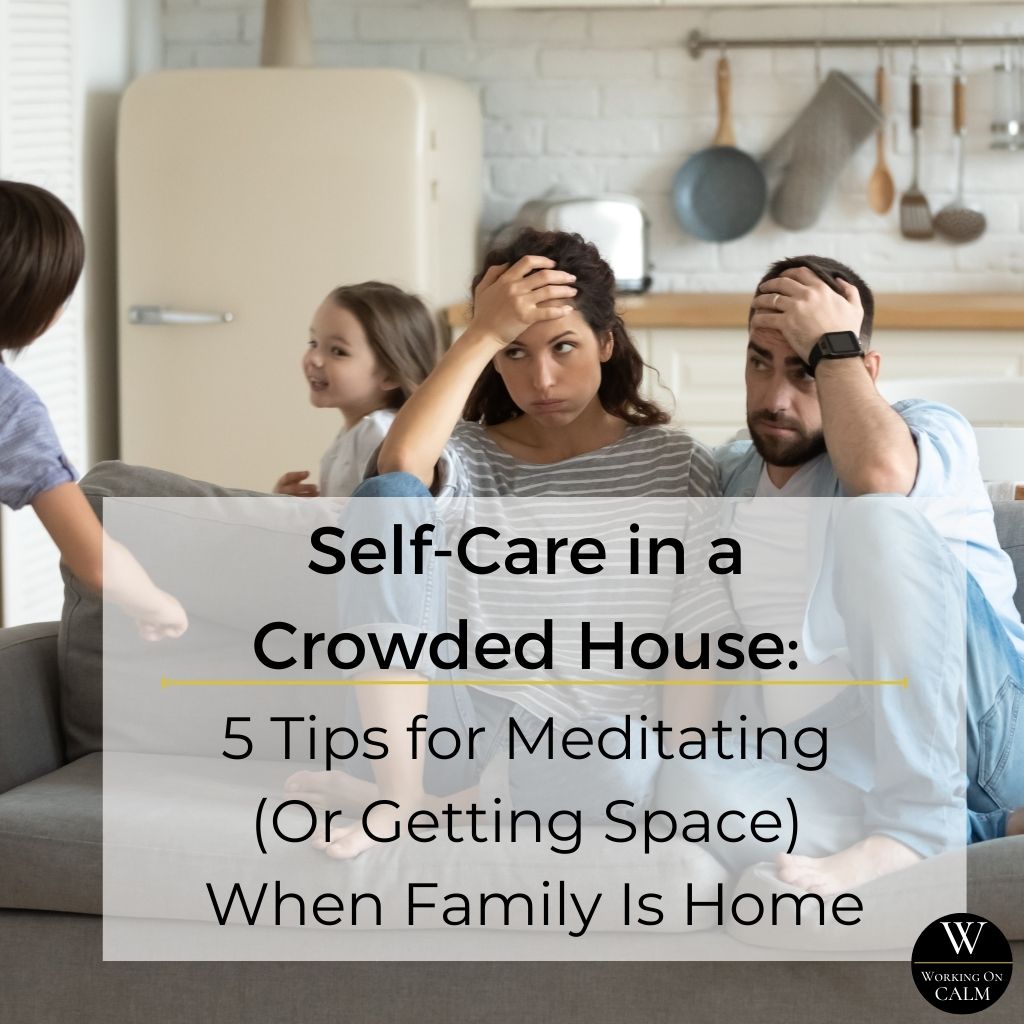Self-Care in a Crowded House: 5 Tips for Meditating (Or Getting Space ...