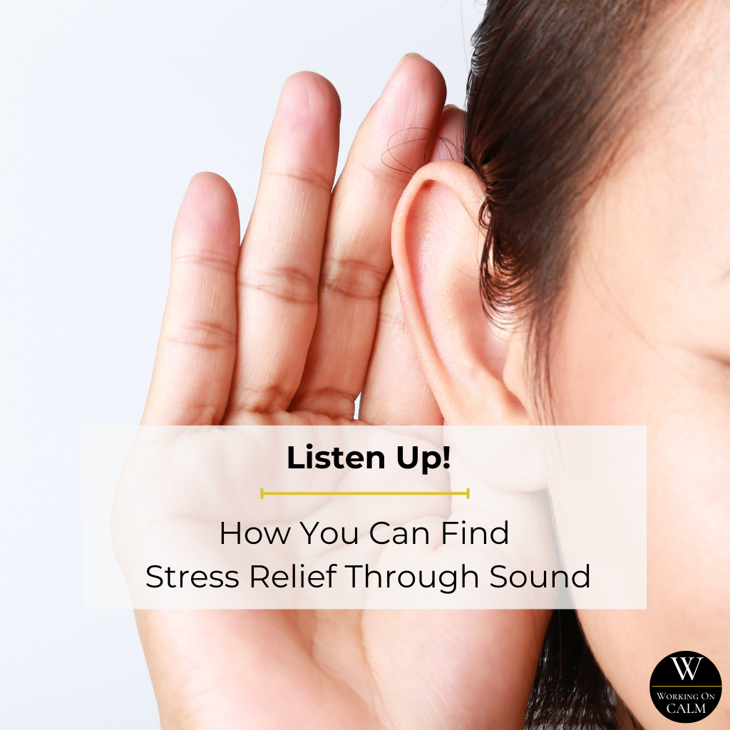 Listen Up! How You Can Find Stress Relief Through Sound