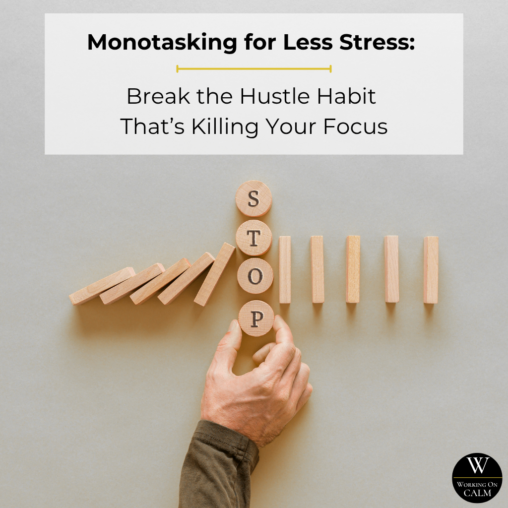 Monotasking for Less Stress: Break the Hustle Habit That’s Killing Your ...
